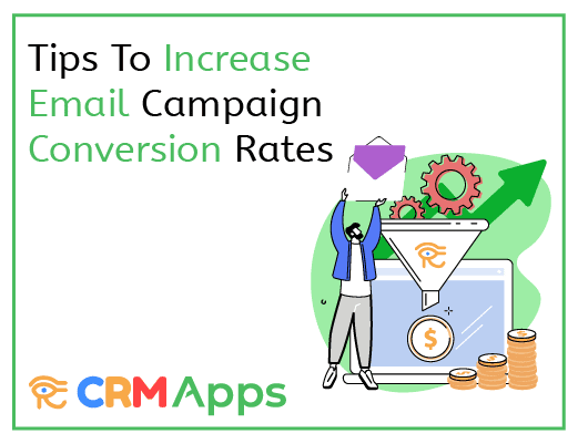 Tips To Increase Email Campaign Conversion Rates - CRM Apps