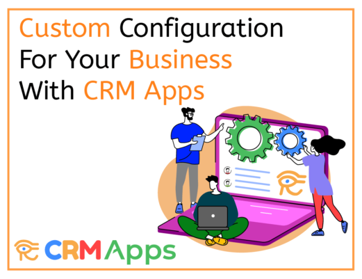 Custom Configuration For Your Business With CRM Apps - CRM Apps